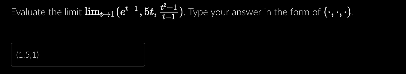 Solved Evaluate the limit limt→1(et-1,5t,t2-1t-1). ﻿Type | Chegg.com