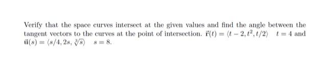 Solved Verify that the space curves intersect at the given | Chegg.com