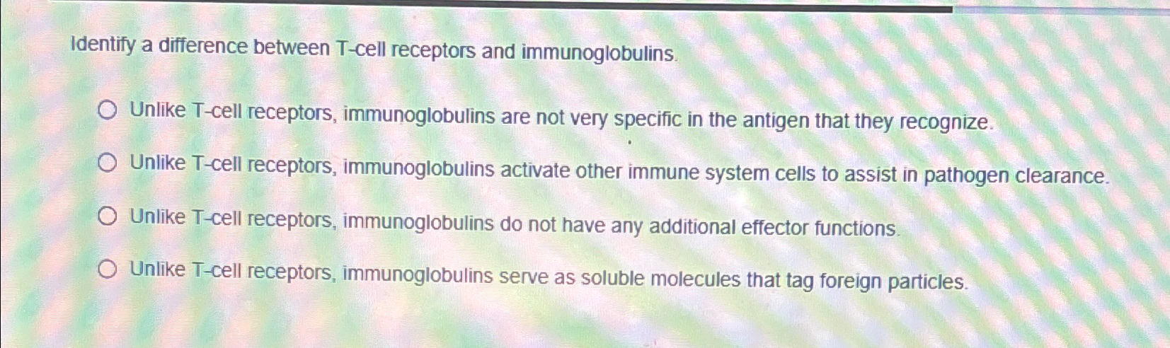 Solved Identify a difference between T-cell receptors and | Chegg.com