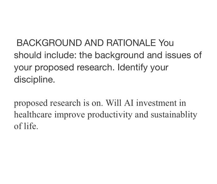 Solved BACKGROUND AND RATIONALE You should include: the | Chegg.com