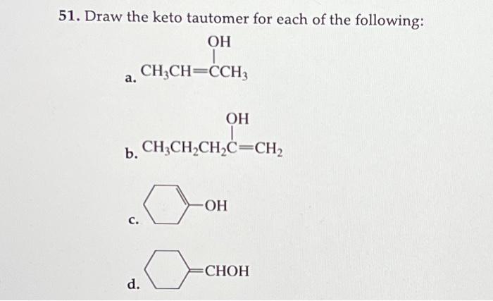 Solved 51. Draw the keto tautomer for each of the following: | Chegg.com