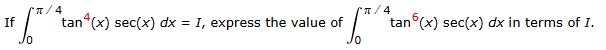 Solved If ∫0π4tan4(x)sec(x)dx=I, express the value | Chegg.com