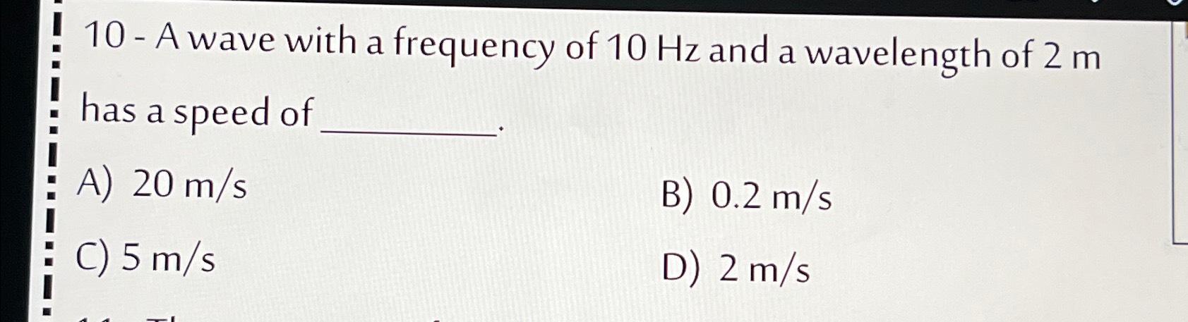 Solved 10 - ﻿A wave with a frequency of 10Hz ﻿and a | Chegg.com