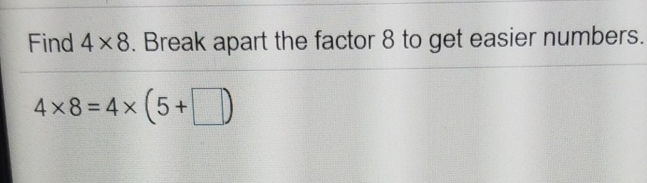 Solved Find 4x8. Break apart the factor 8 to get easier | Chegg.com