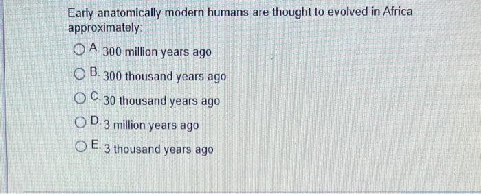 Solved Early anatomically modern humans are thought to | Chegg.com