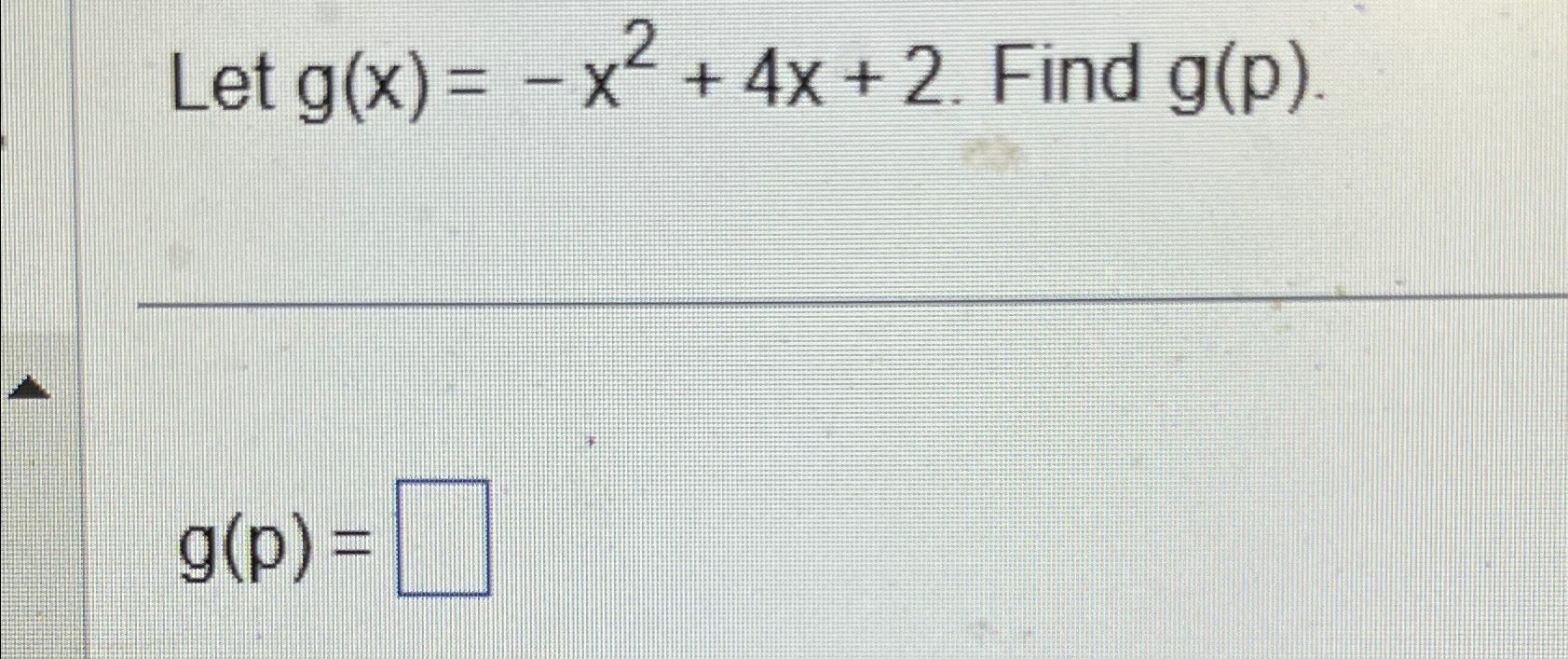 Solved Let g(x)=-x2+4x+2. ﻿Find g(p)g(p)= | Chegg.com