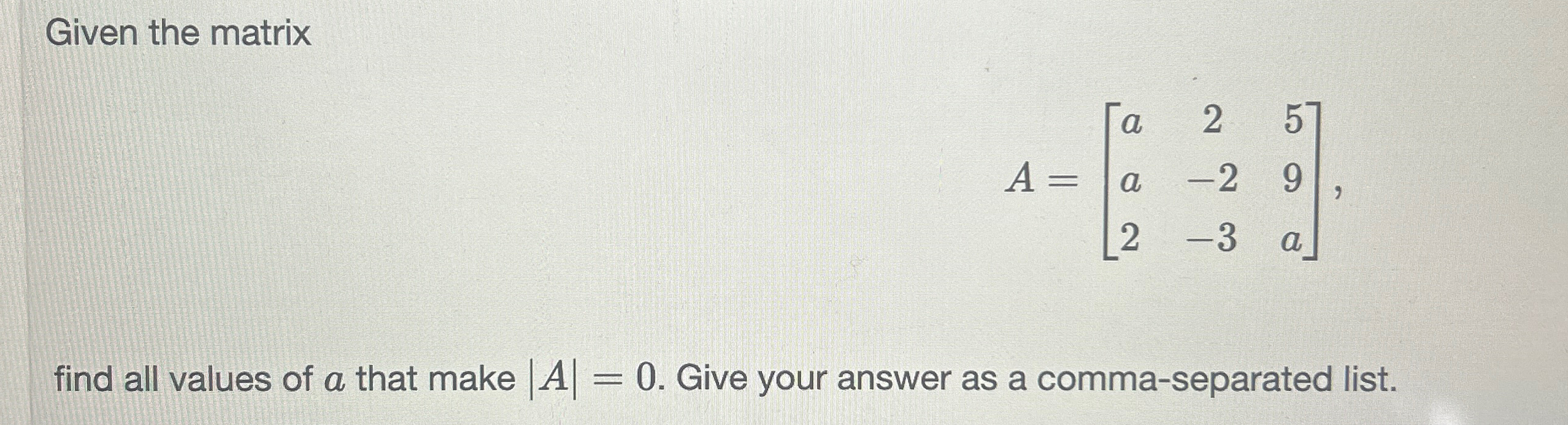Solved Given the matrixA=[a25a-292-3a]find all values of a | Chegg.com