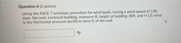 Solved Question 6 (2 points) Using the ASCE 7 envelope | Chegg.com