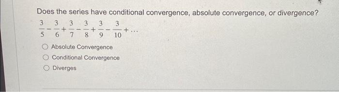 Solved Does the series have conditional convergence, | Chegg.com