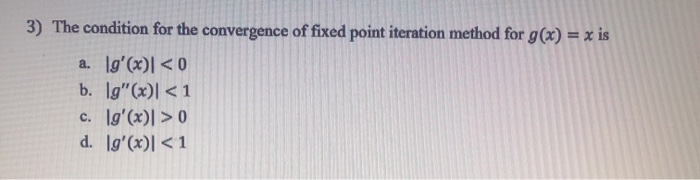 Solved 3) The condition for the convergence of fixed point | Chegg.com