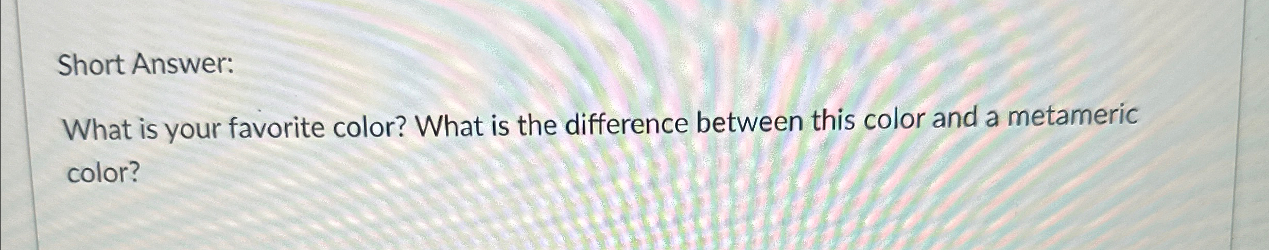 Solved Short Answer:What is your favorite color? What is the | Chegg.com