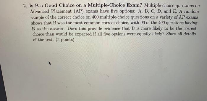Solved 2. Is B a Good Choice on a Multiple-Choice Exam? | Chegg.com