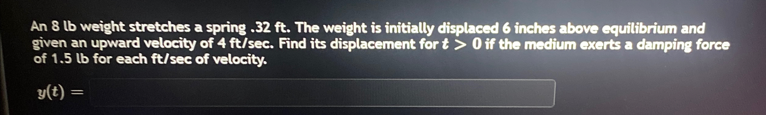 Solved An 8lb ﻿weight stretches a spring .32ft. ﻿The weight | Chegg.com