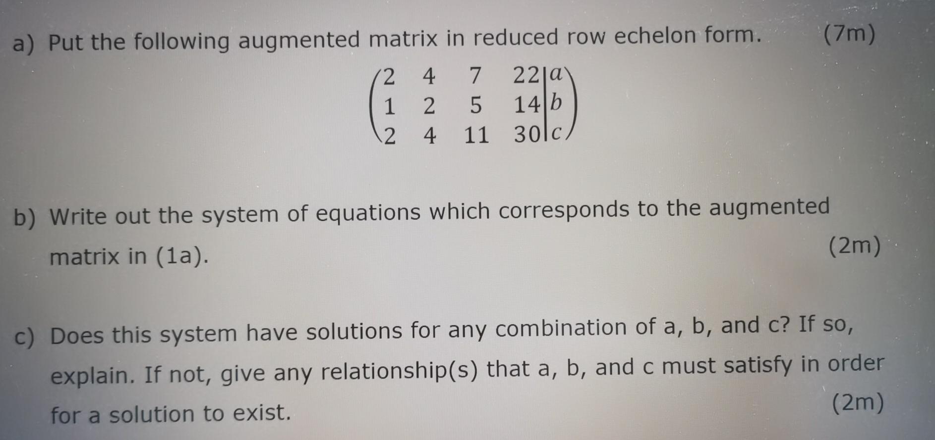 Solved (7m) a) Put the following augmented matrix in reduced | Chegg.com
