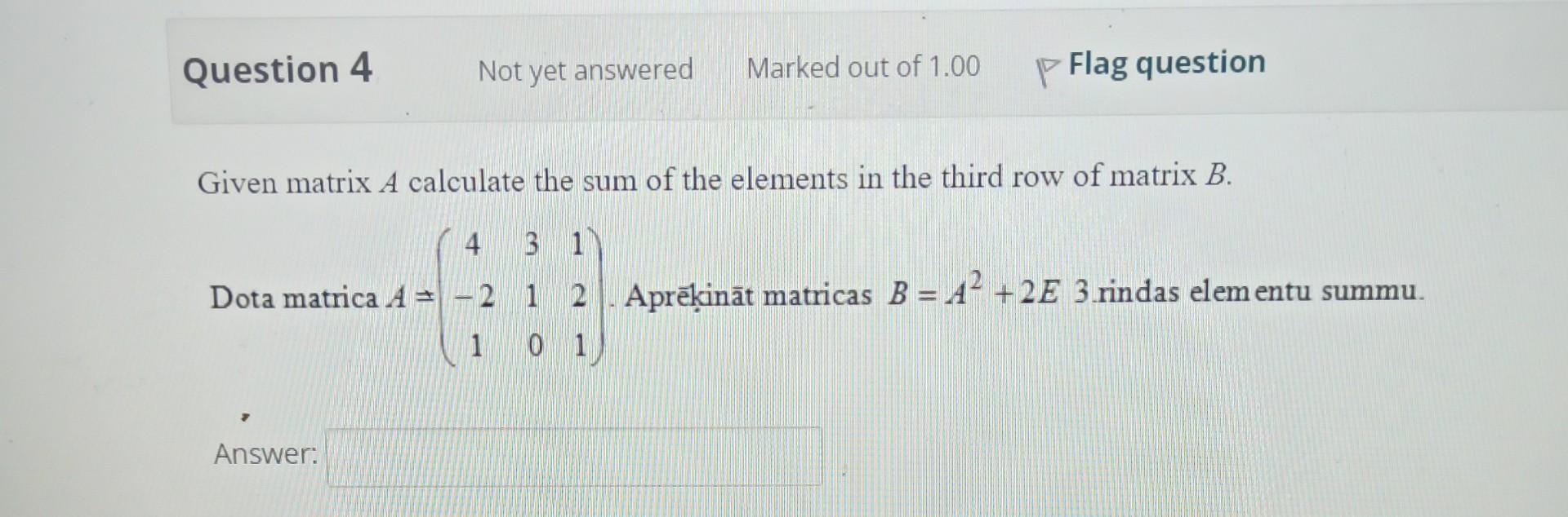 Solved Given matrix A calculate the sum of the elements in | Chegg.com