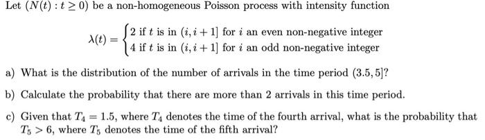 Solved Let (N():t > 0) be a non-homogeneous Poisson process | Chegg.com