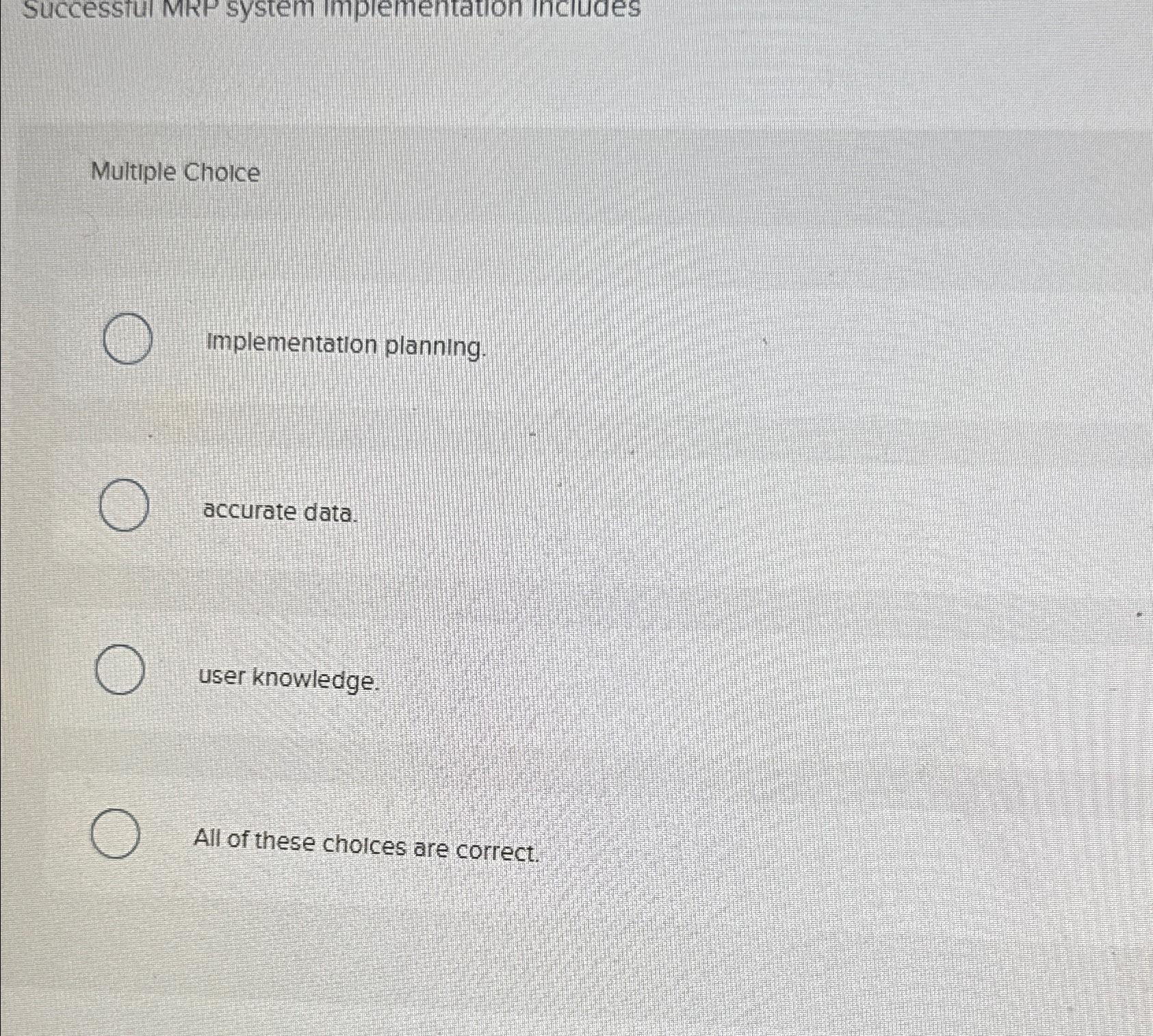 Solved Successtul MRP system implementation inciudesMultiple | Chegg.com
