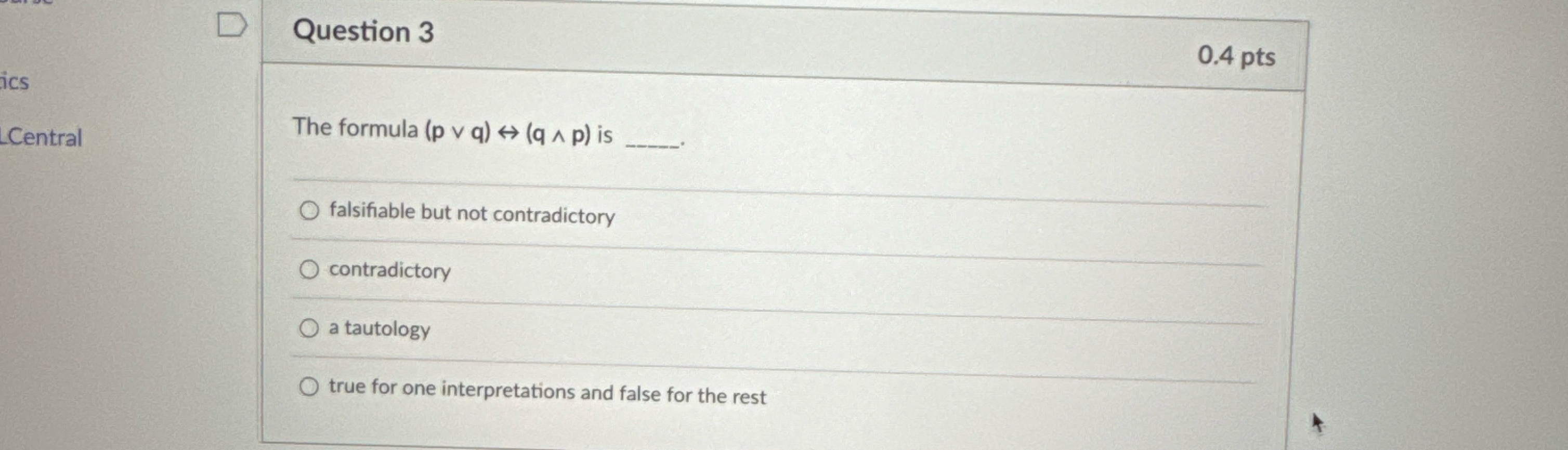 Solved Question 3The formula (pvvq)harr(q??p) ﻿is0.4 | Chegg.com
