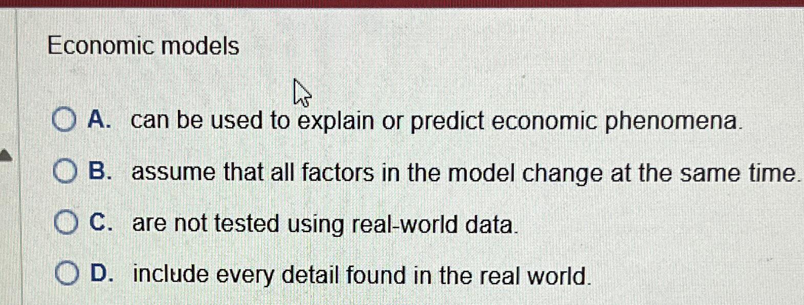 Solved Economic modelsA. ﻿can be used to explain or predict | Chegg.com