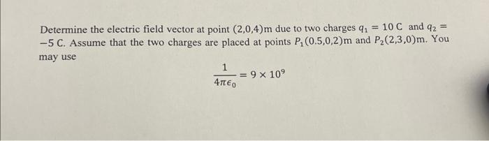 Solved Determine the electric field vector at point (2,0,4)m | Chegg.com