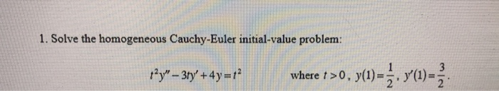 Solved 1. Solve the homogeneous Cauchy-Euler initial-value | Chegg.com