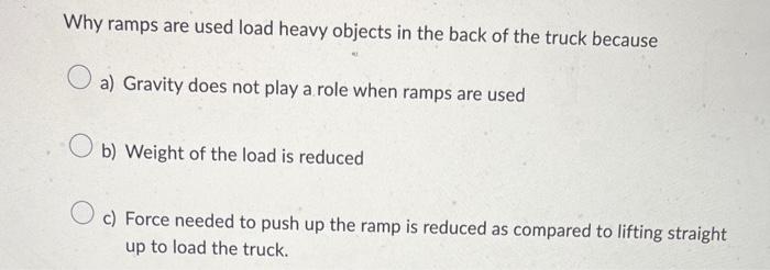 Solved Why ramps are used load heavy objects in the back of | Chegg.com
