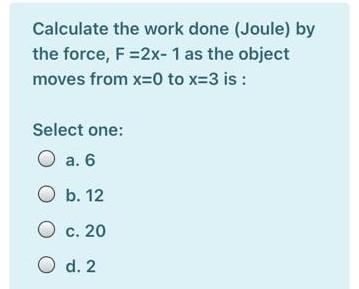 Solved Calculate the work done (Joule) by the force, F =2x- | Chegg.com