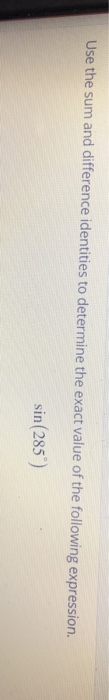 Solved Use the sum and difference identities to determine | Chegg.com