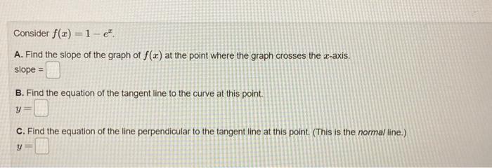 Solved Consider f(x)=1−ex. A. Find the slope of the graph of | Chegg.com