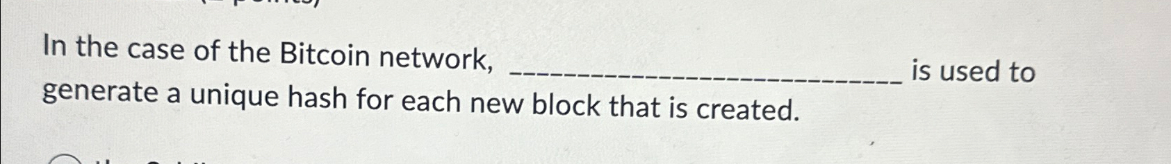 Solved In the case of the Bitcoin network, is used to | Chegg.com