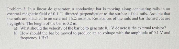 Solved Problem 3. In a linear dc generator, a conducting bar | Chegg.com