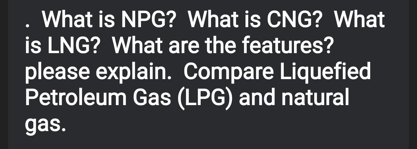 Solved What is NPG? What is CNG? What is LNG? What are the | Chegg.com