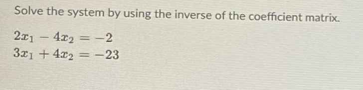 Solved Solve the system by using the inverse of the | Chegg.com