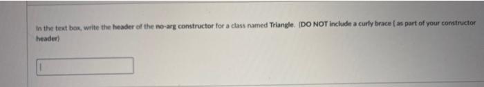 Solved In the text box, write the header of the no-arg | Chegg.com