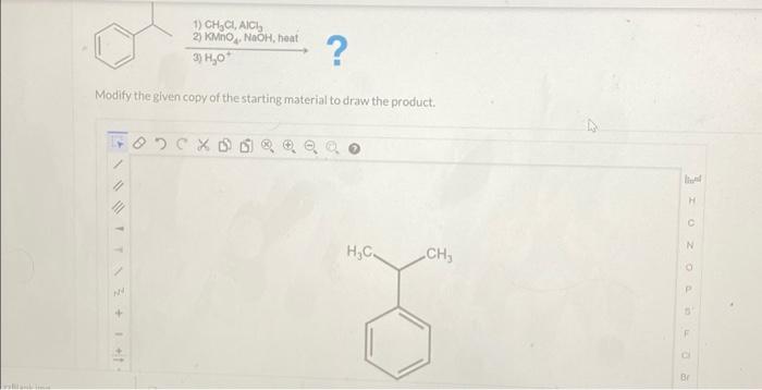 Solved 1) CH3Cl,AlCl3 2) KMnO4, NaOH, heat 3) H2O+ Modify | Chegg.com