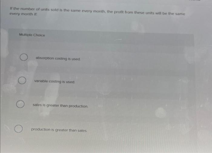 Solved If the number of units sold is the same every month, | Chegg.com