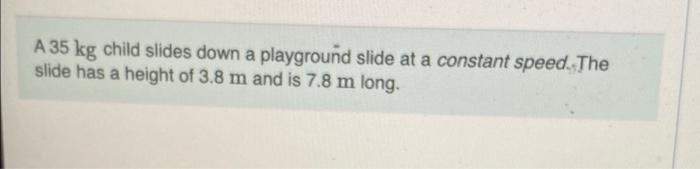 Solved A 35 kg child slides down a playground slide at a | Chegg.com