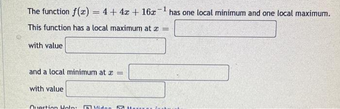 Solved The function f(x)=4+4x+16x−1 has one local minimum | Chegg.com