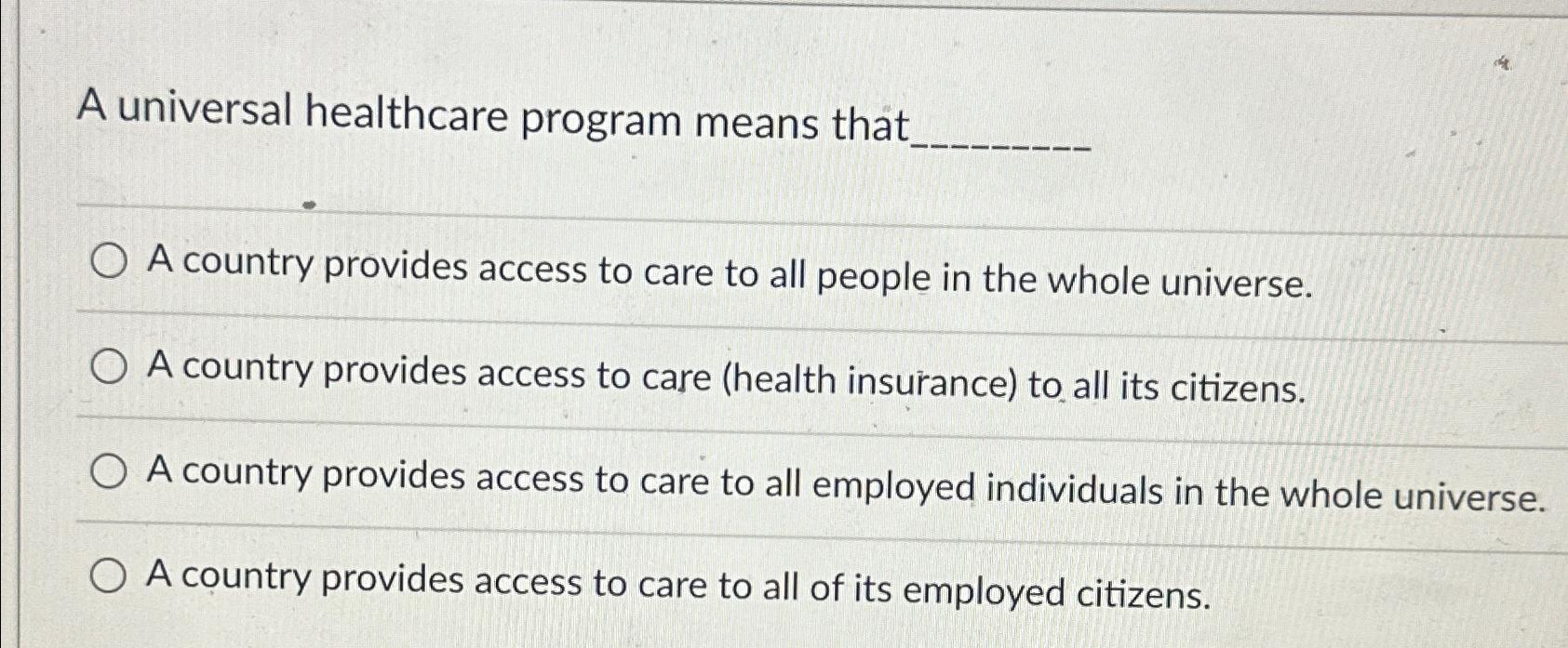 Solved A universal healthcare program means thatA country | Chegg.com