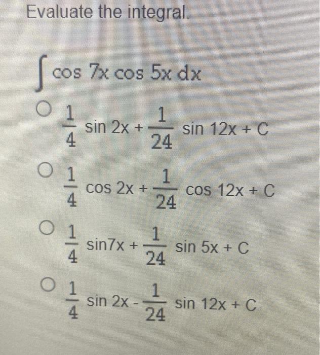Solved Evaluate the integral. S cos 7x cos 5x dx 1 sin 2x + | Chegg.com