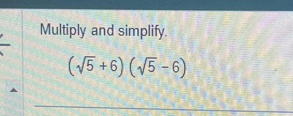 Solved Multiply and simplify.(52+6)(52-6) | Chegg.com