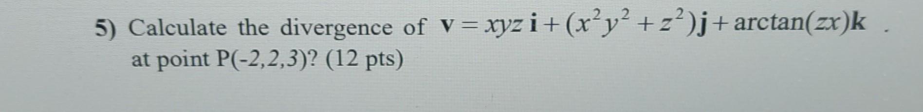 Solved 5) Calculate the divergence of | Chegg.com