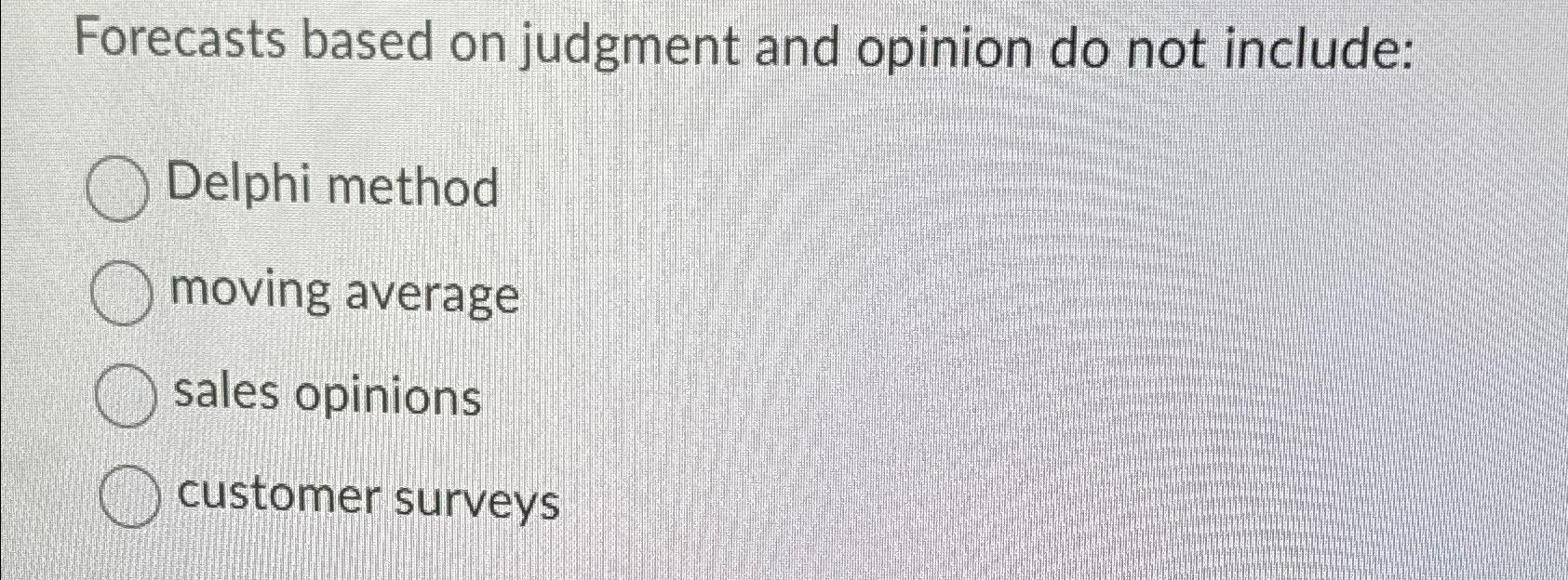 Solved Forecasts based on judgment and opinion do not | Chegg.com