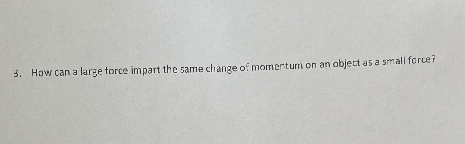 Solved How can a large force impart the same change of | Chegg.com