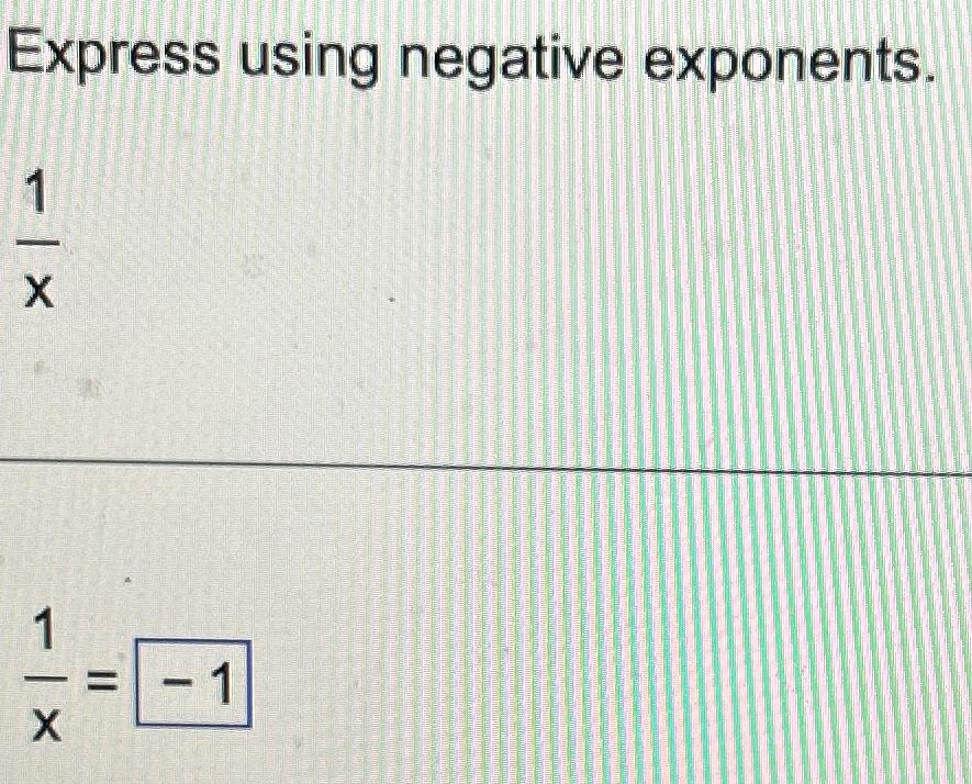 Solved Express using negative exponents.1x1x= | Chegg.com