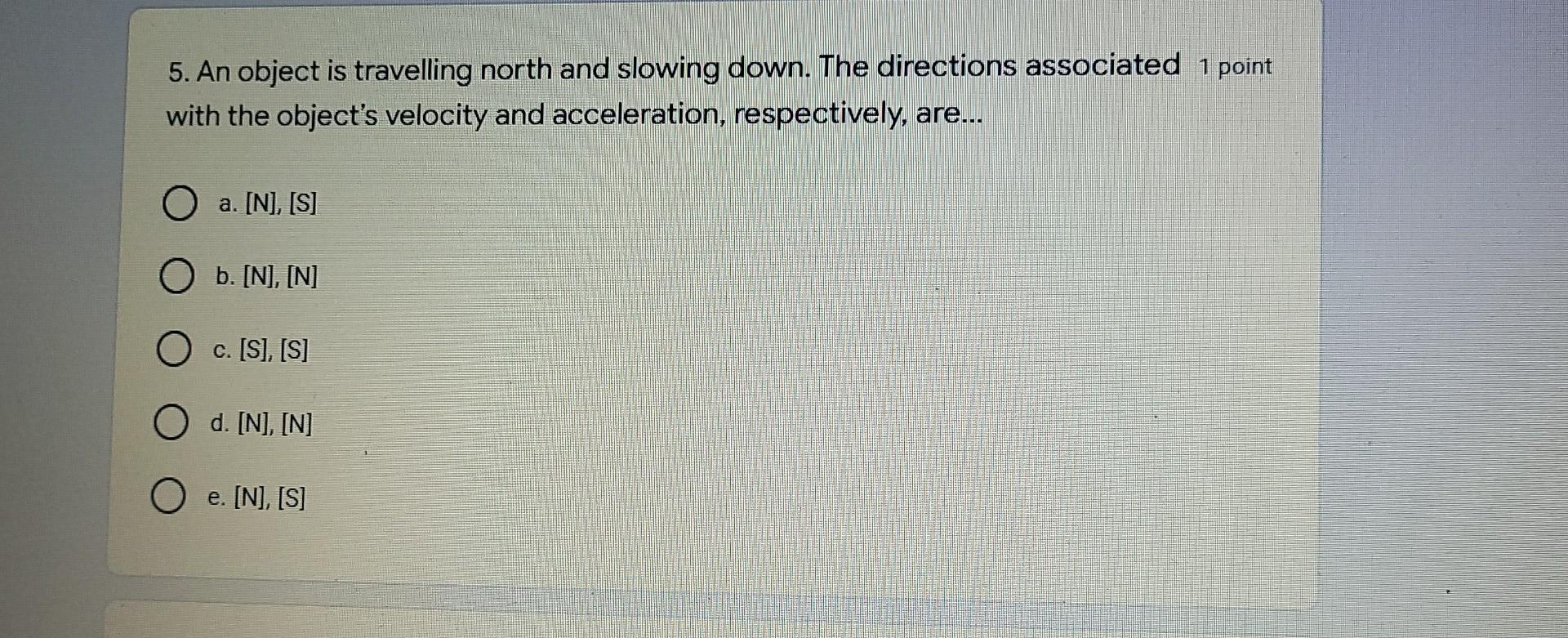 Solved 5. An object is travelling north and slowing down. | Chegg.com