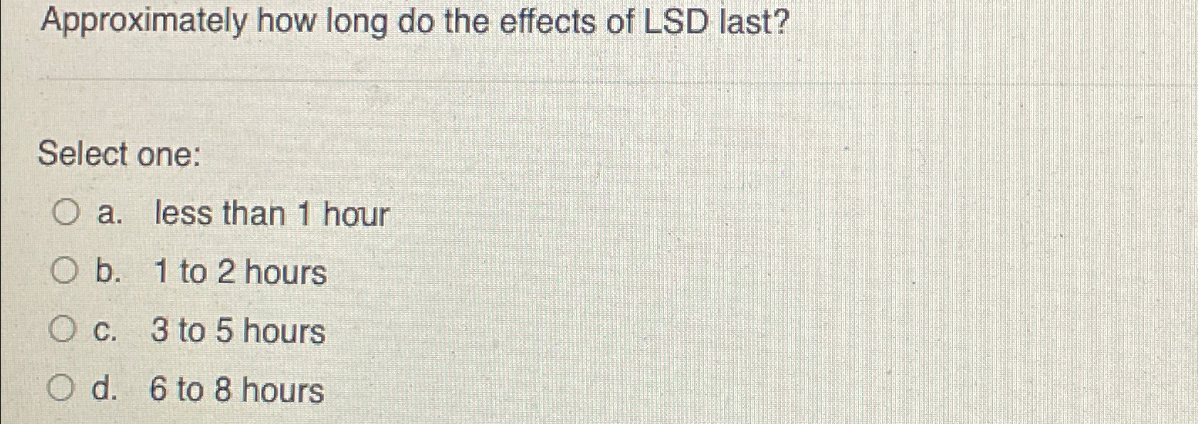 Solved Approximately how long do the effects of LSD | Chegg.com