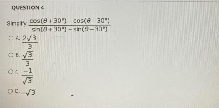 Solved QUESTION 4 Simplify cos(+30°) - cos(-30°) sin(+30°) + | Chegg.com