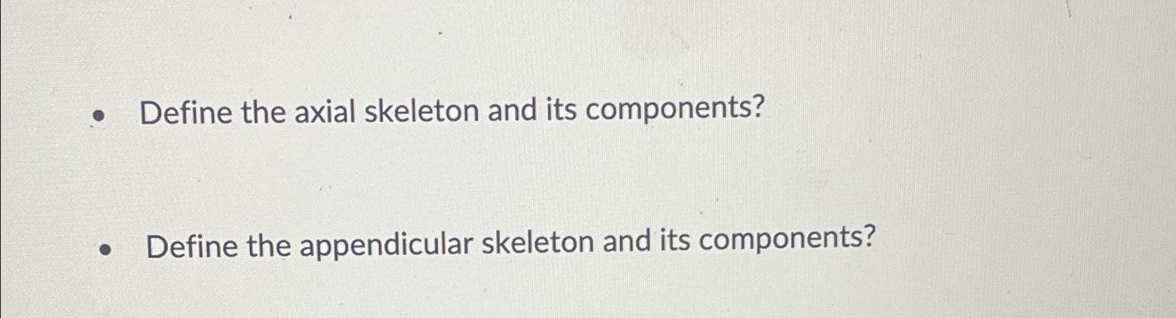 Solved Define the axial skeleton and its components?Define | Chegg.com