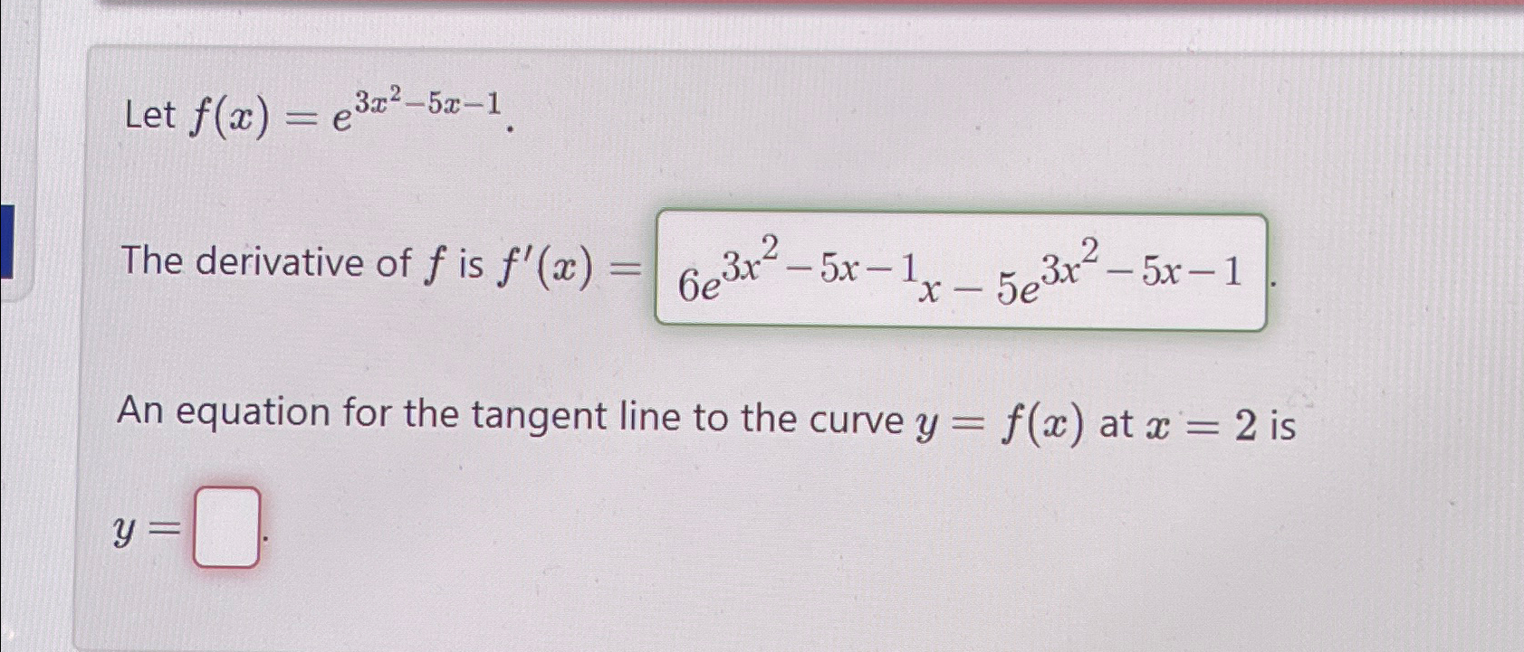 Solved Let f(x)=e3x2-5x-1.The derivative of f ﻿is f'(x)=An | Chegg.com